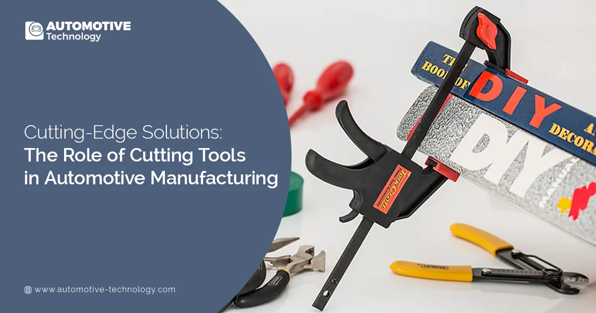 Cutting-Edge Solutions: The Role of Cutting Tools in Automotive ...